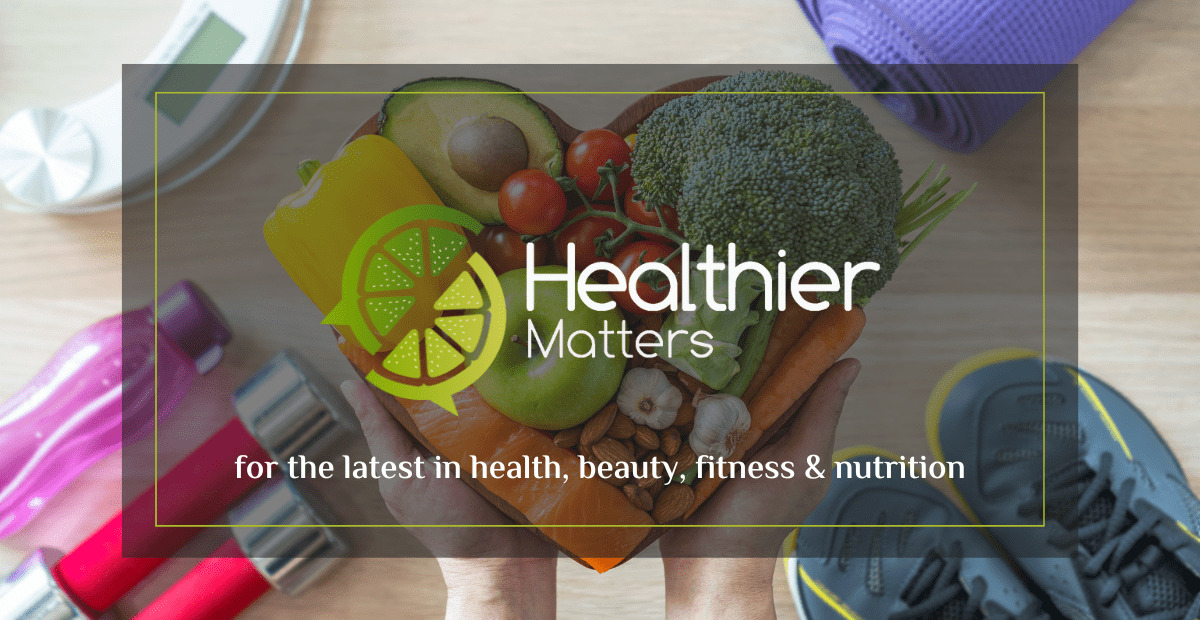 Healthier Matters - Wellness, Beauty, Nutrition & Health blog
